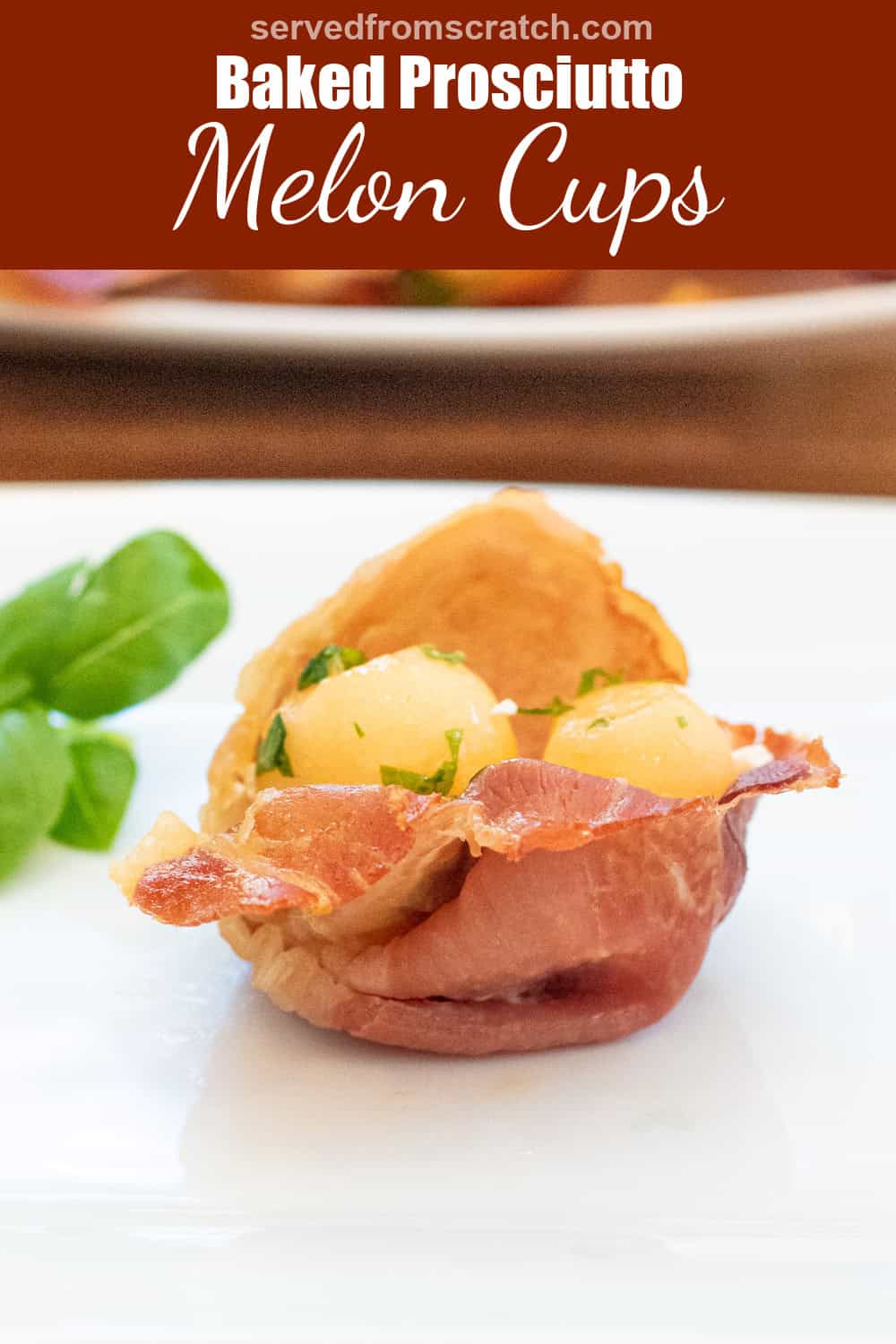 Baked Prosciutto Melon Cups - Served From Scratch